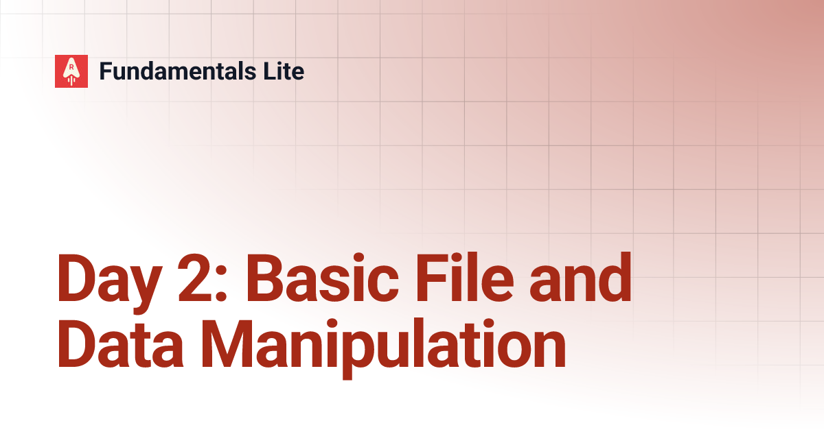 Day 2: Basic File and Data Manipulation | Fundamentals Lite