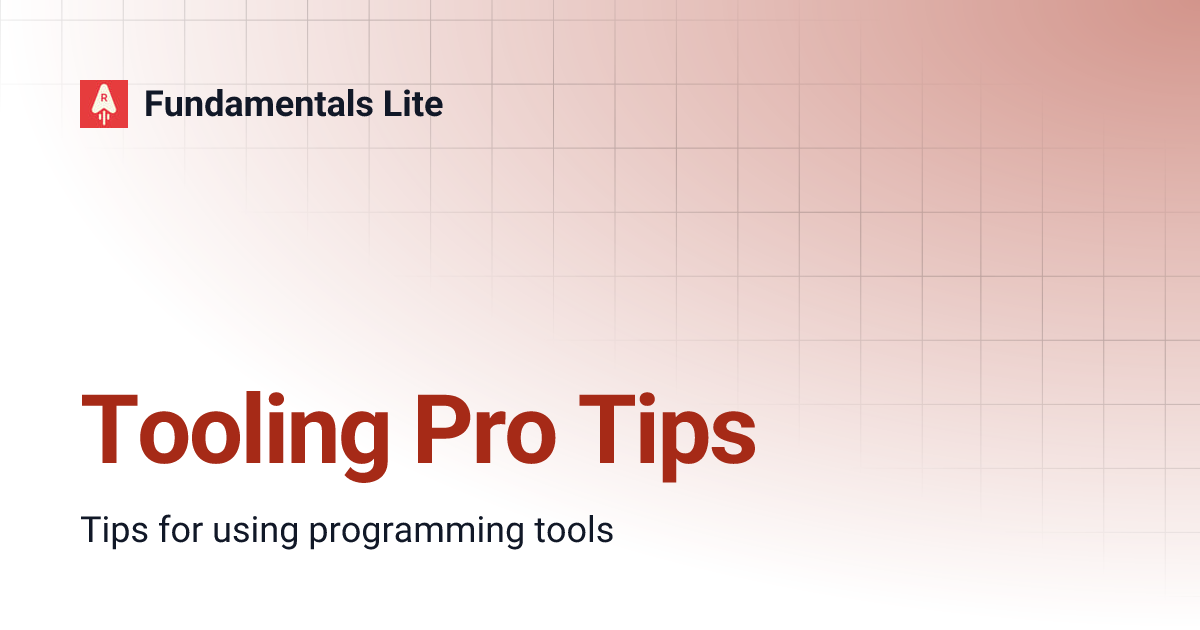 Tooling Pro Tips | Fundamentals Lite
