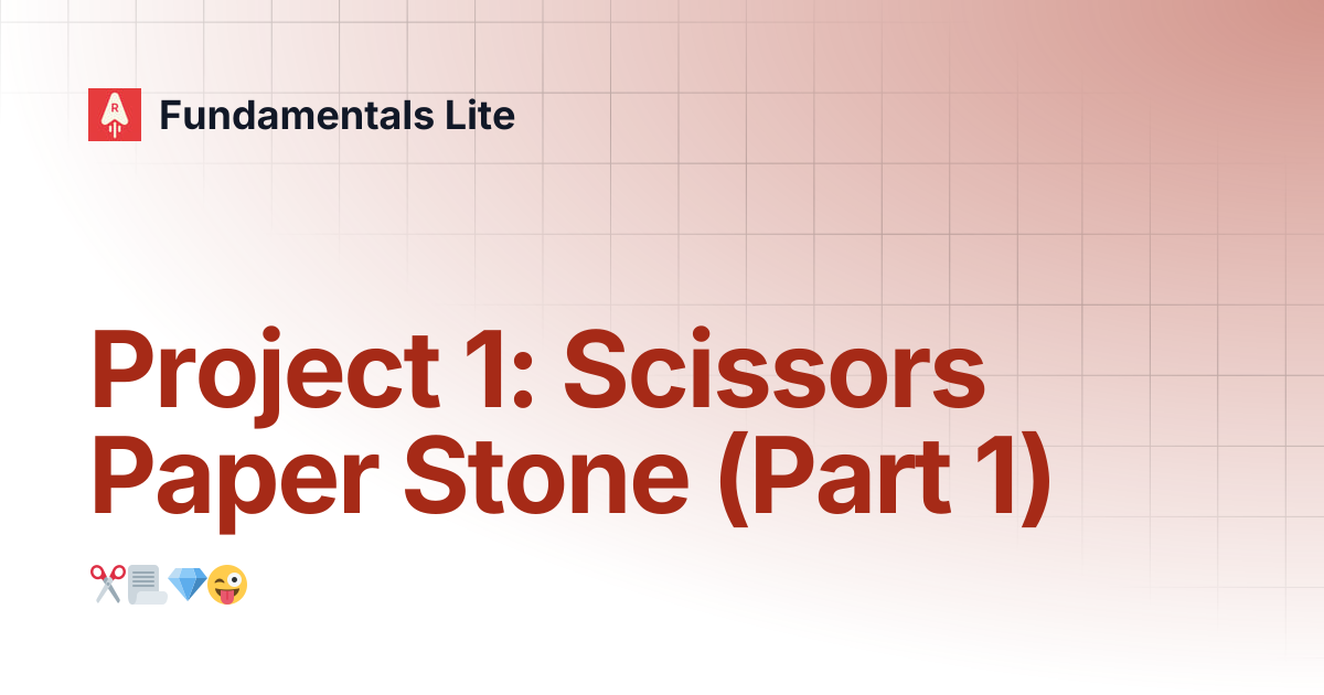 Project 1: Scissors Paper Stone (Part 1) | Fundamentals Lite