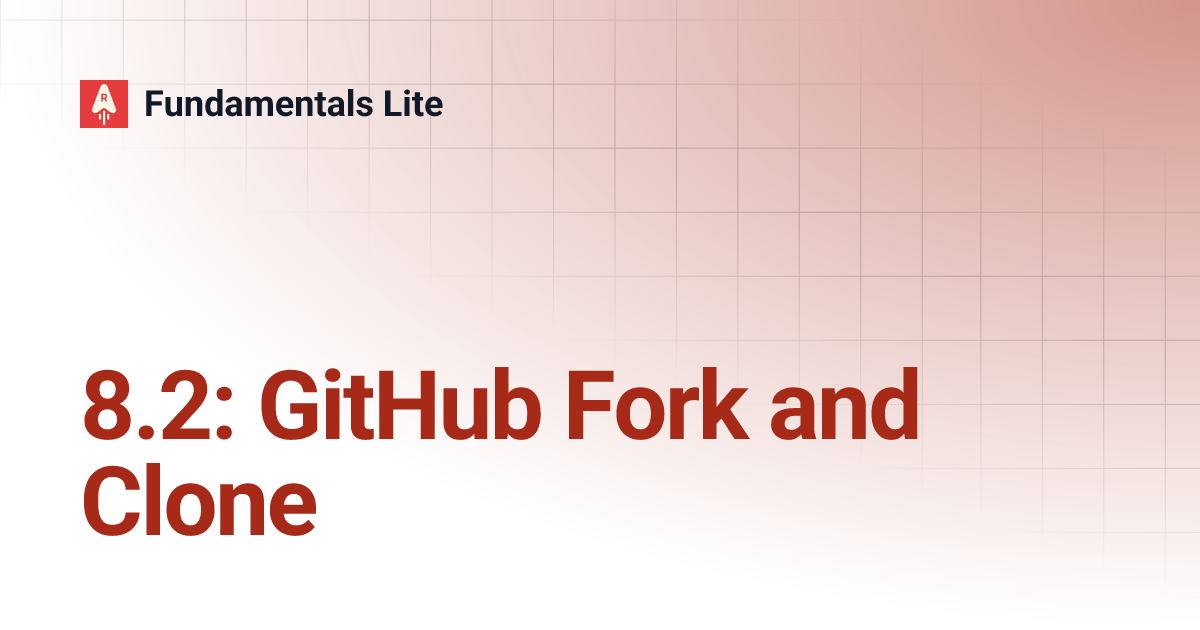 8.2: GitHub Fork and Clone | Fundamentals Lite